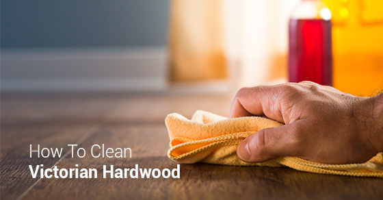 Tips For Cleaning Victorian Hardwood Floors | Royal Building Cleaning Ltd
