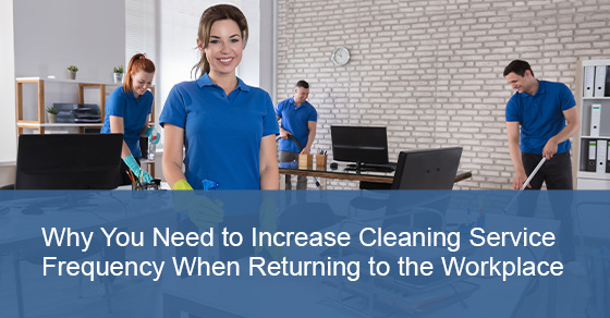Why You Need to Increase Cleaning Service Frequency When Returning to ...