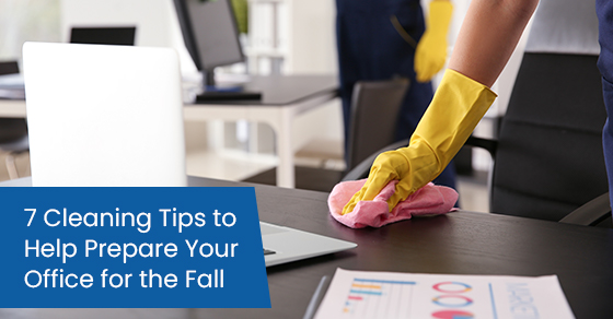 7 Cleaning Tips to Help Prepare Your Office for the Fall