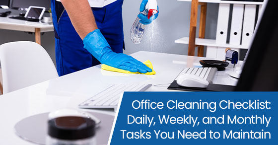 Office Cleaning Checklist: Daily, Weekly, & Monthly Tasks