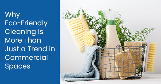 Why Eco-Friendly Cleaning Is More Than Just a Trend in Commercial ...